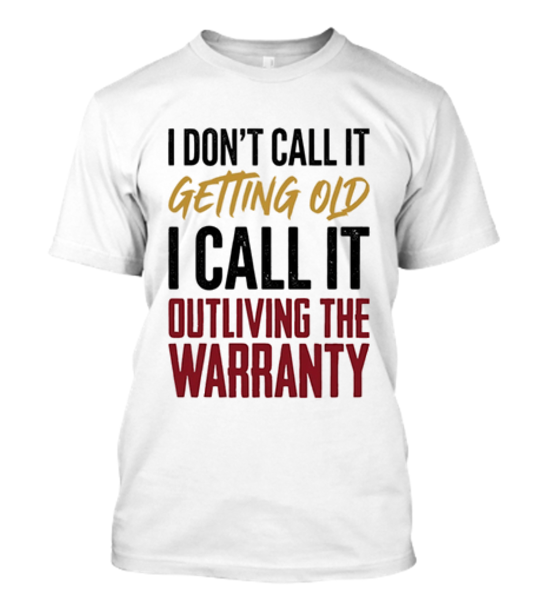 I Don't Call It Getting Old I Call It Outliving The Warranty T-Shirt