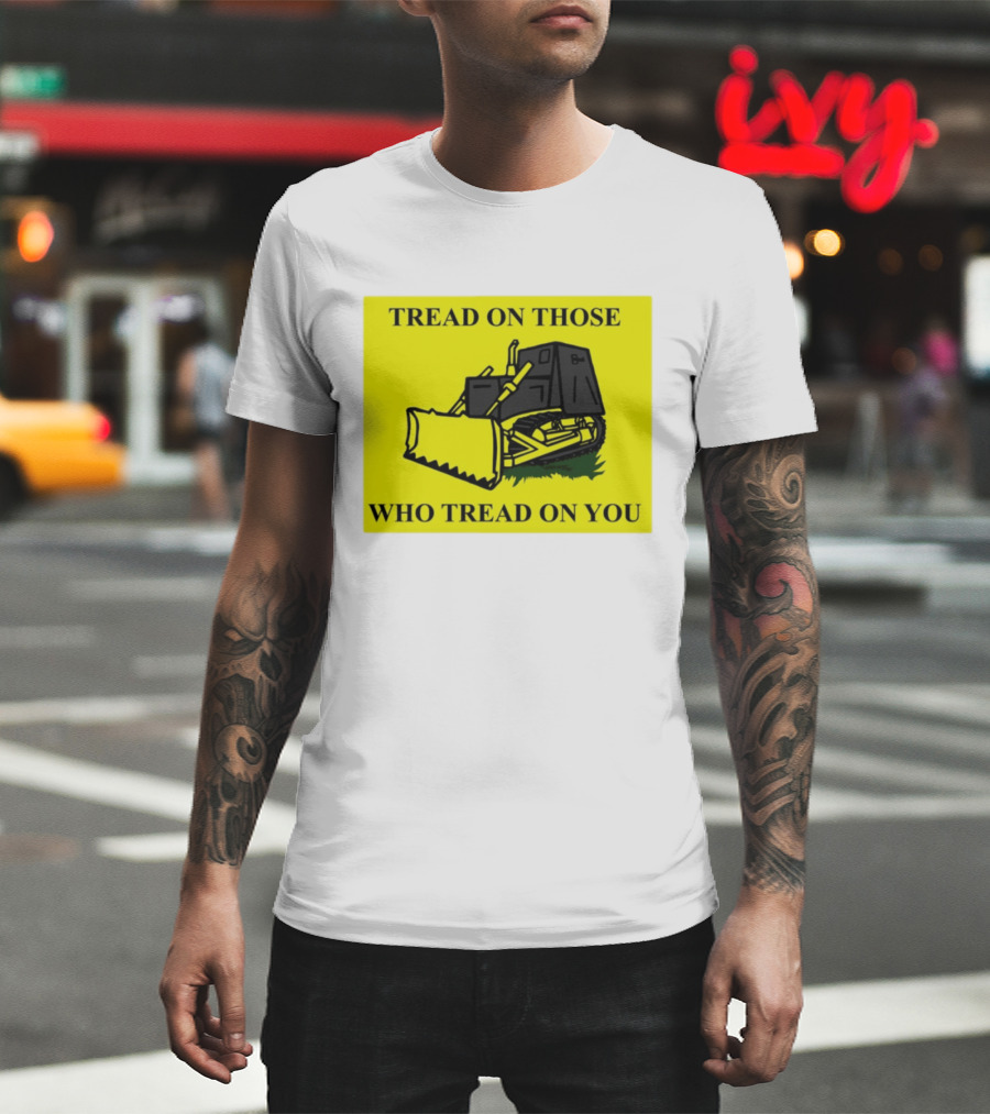 Tread On Those Who Tread On You Killdozer Reasonable Marvin Heemeyer T-Shirt