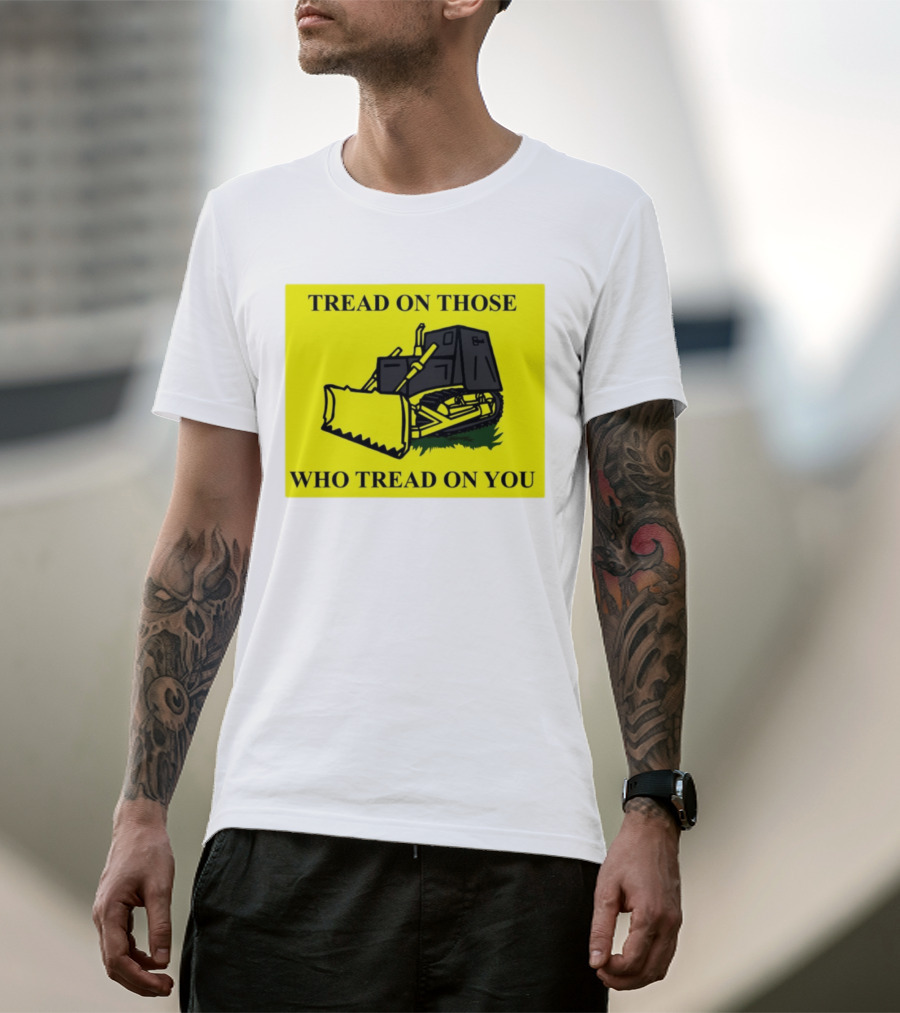 Tread On Those Who Tread On You Killdozer Reasonable Marvin Heemeyer T-Shirt