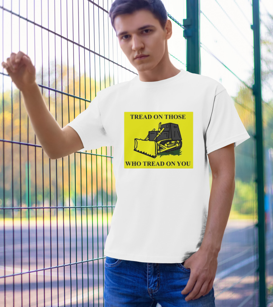 Tread On Those Who Tread On You Killdozer Reasonable Marvin Heemeyer T-Shirt