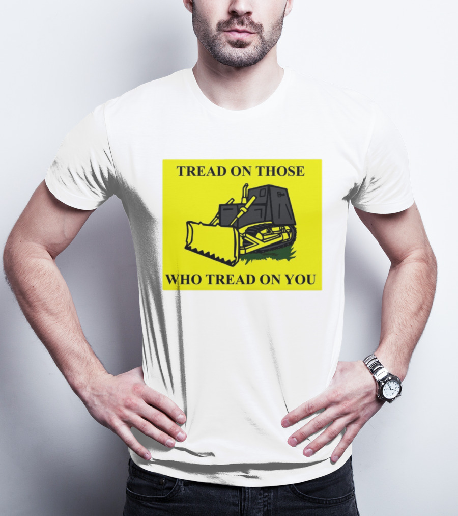 Tread On Those Who Tread On You Killdozer Reasonable Marvin Heemeyer T-Shirt
