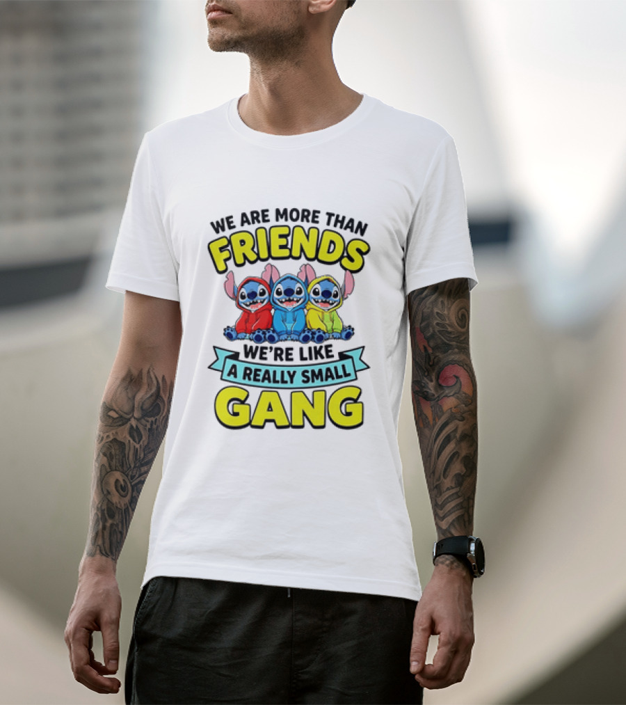 We Are More Than Friends We're Like A Really Small Gang Stitch Trio S T-Shirt