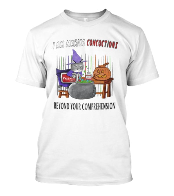 I Am Making Concoctions Witch Cat Jack O' Lantern Beyond Your Comprehension T-Shirt
