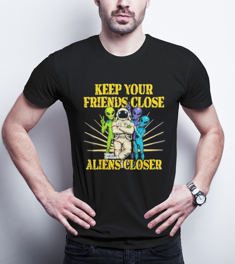 Keep Your Friends Close Aliens Closer Astronaut And Alien Companions T-Shirt