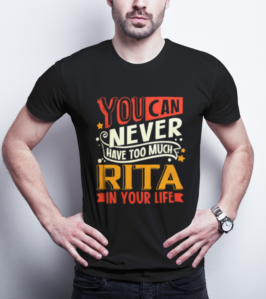 You Can Never Have Too Much Rita In Your Life Fun Colorful T-Shirt
