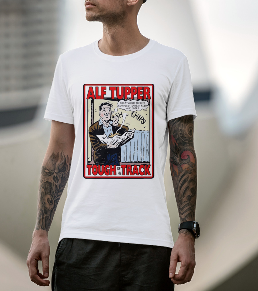 Alf Tupper Tough Of The Track Great Grub There's Nothing To Beat Fish And Chips T-Shirt