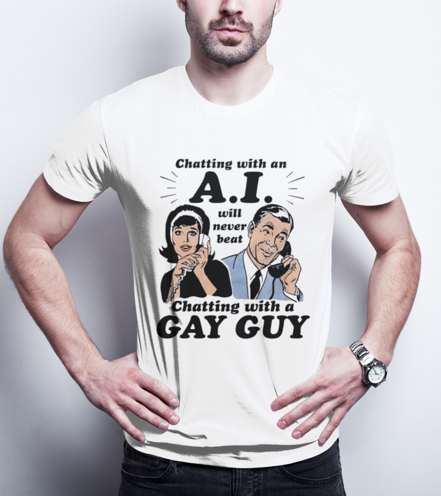 Chatting With An A.I. Will Never Beat Chatting With A Gay Guy Retro Pop Art Humor T-Shirt