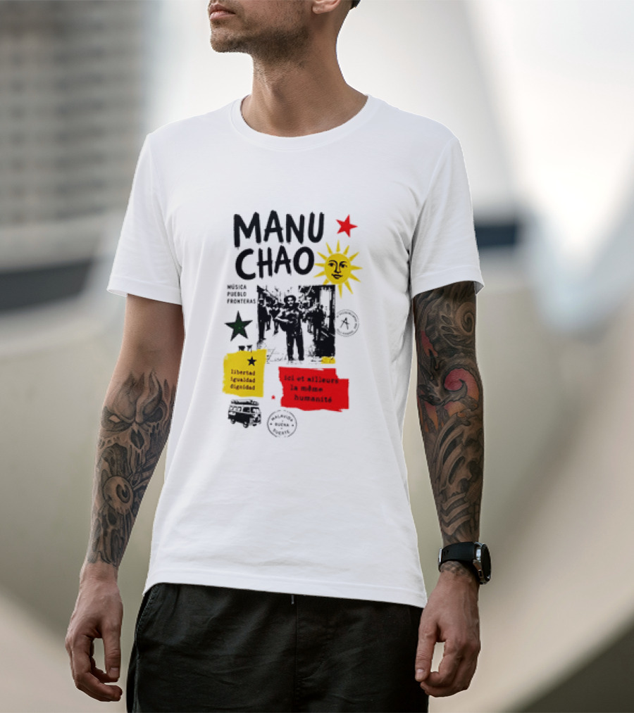 Manu Chao Música Pueblo Libertad Igualdad Dignidad Fronteras Aquí Et Ailleurs La Mêmes Humanité T-Shirt
