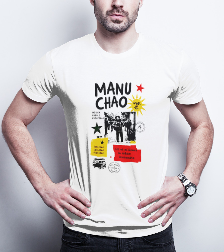 Manu Chao Música Pueblo Libertad Igualdad Dignidad Fronteras Aquí Et Ailleurs La Mêmes Humanité T-Shirt