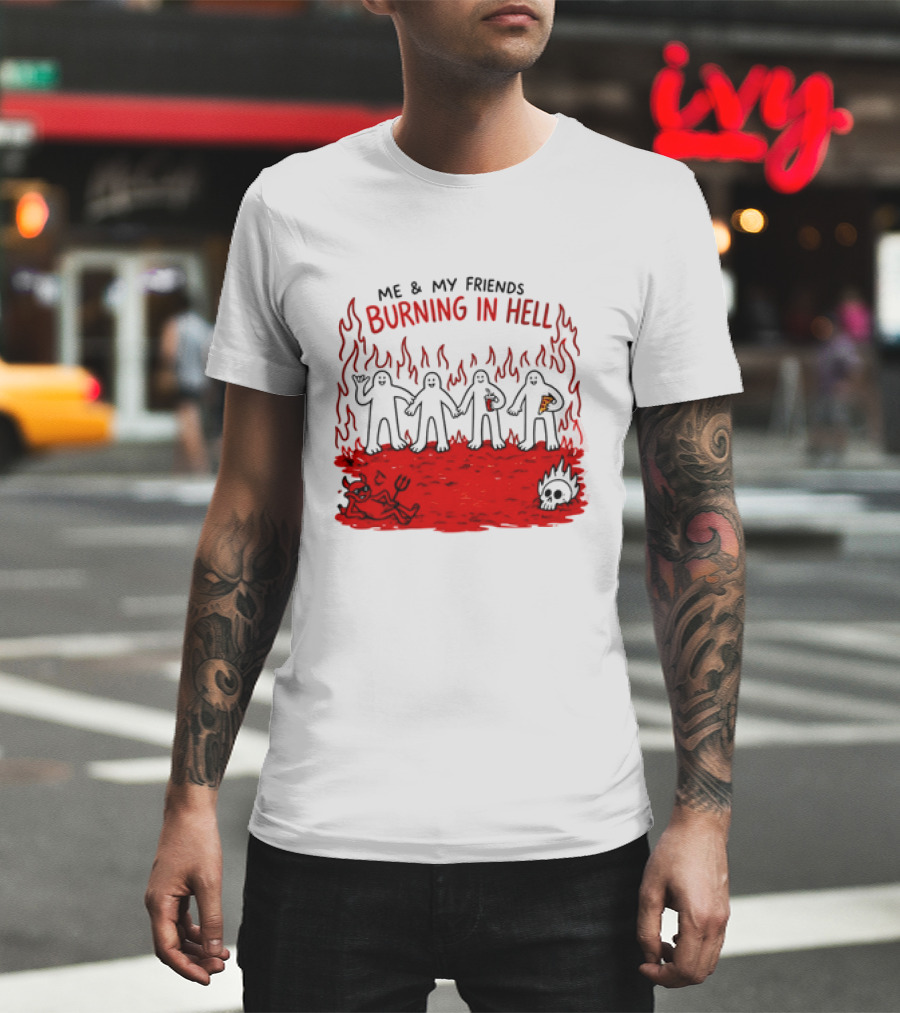 Me & My Friends Burning In Hell Demon Pizza Fire Scene T-Shirt