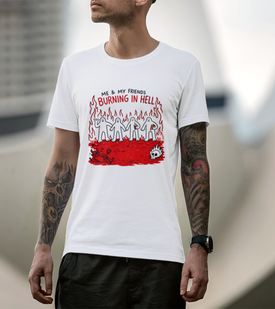 Me & My Friends Burning In Hell Demon Pizza Fire Scene T-Shirt