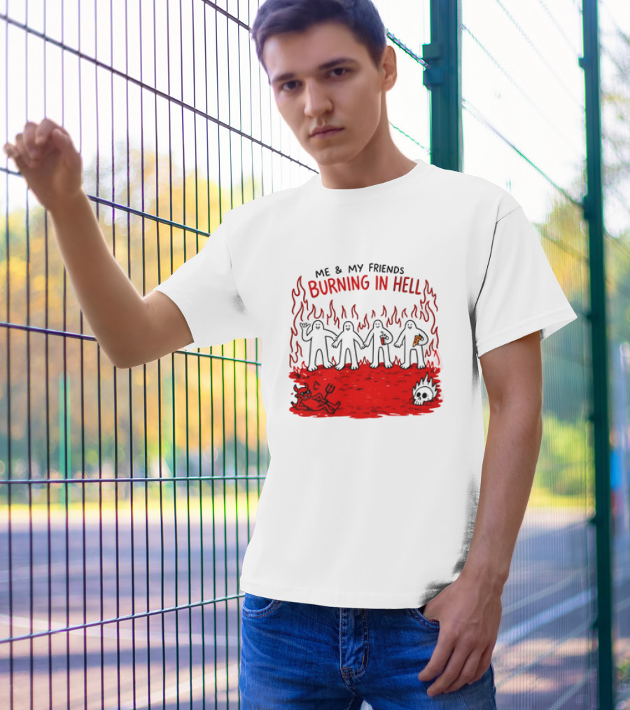 Me & My Friends Burning In Hell Demon Pizza Fire Scene T-Shirt