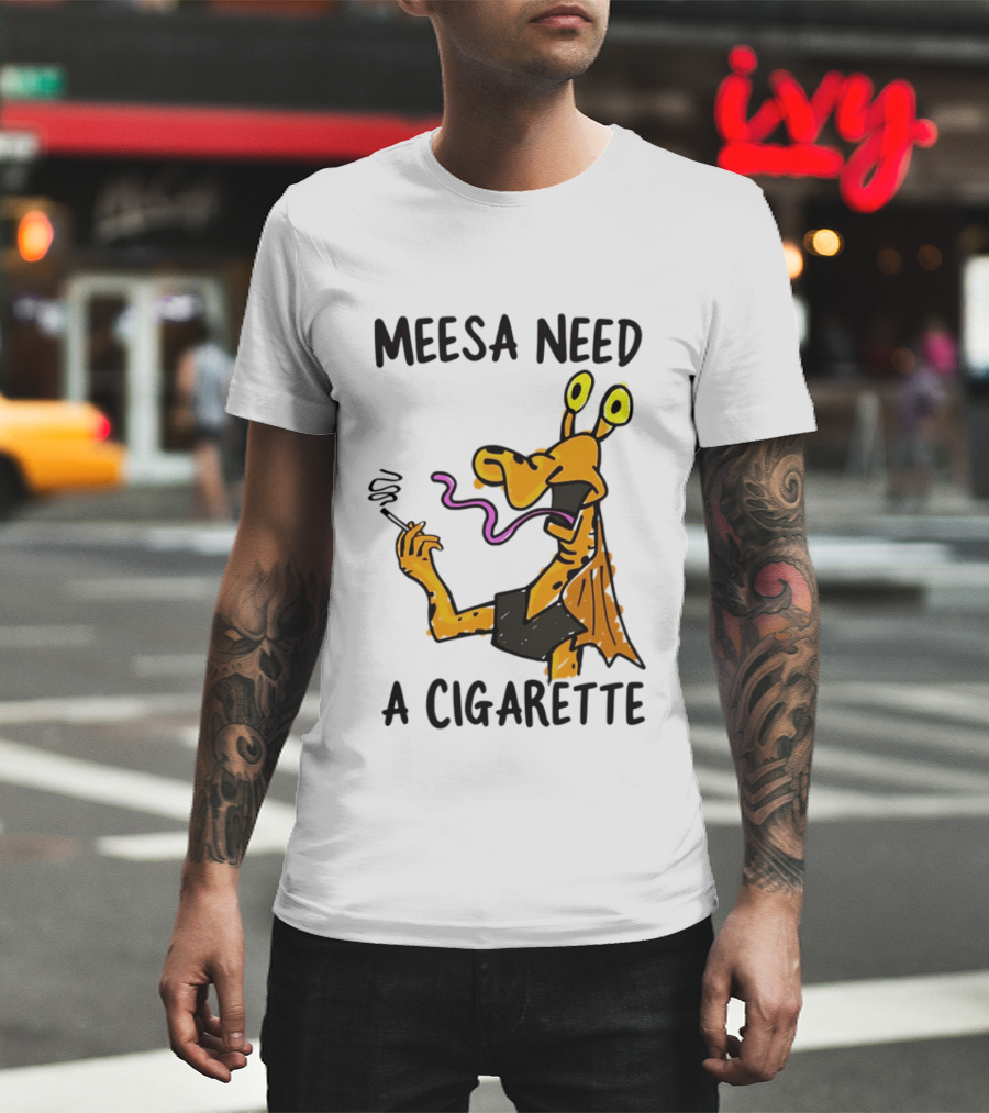 Meesa Need A Cigarette Jar Jar Binks Star Wars Fun Meme T-Shirt