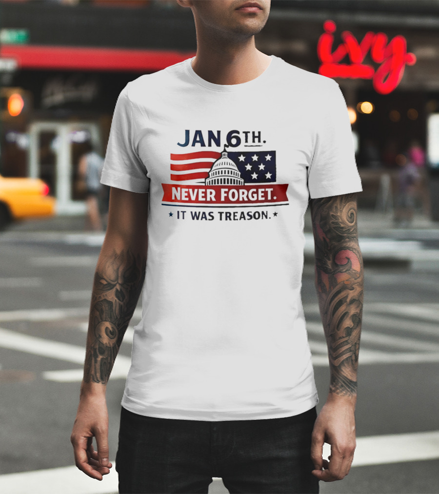 Jan 6th Never Forget It Was Treason Capitol Dome And Flag Stars T-Shirt