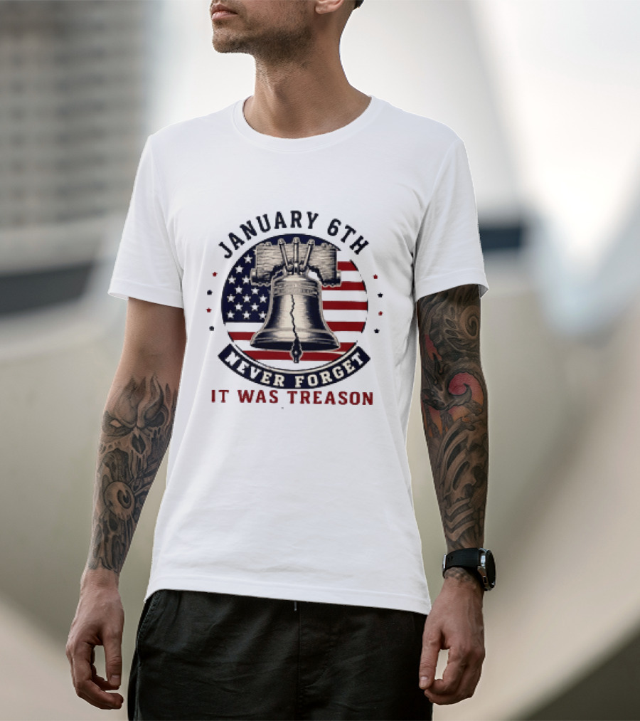January 6th Never Forget It Was Treason Freedom Bell American Flag T-Shirt