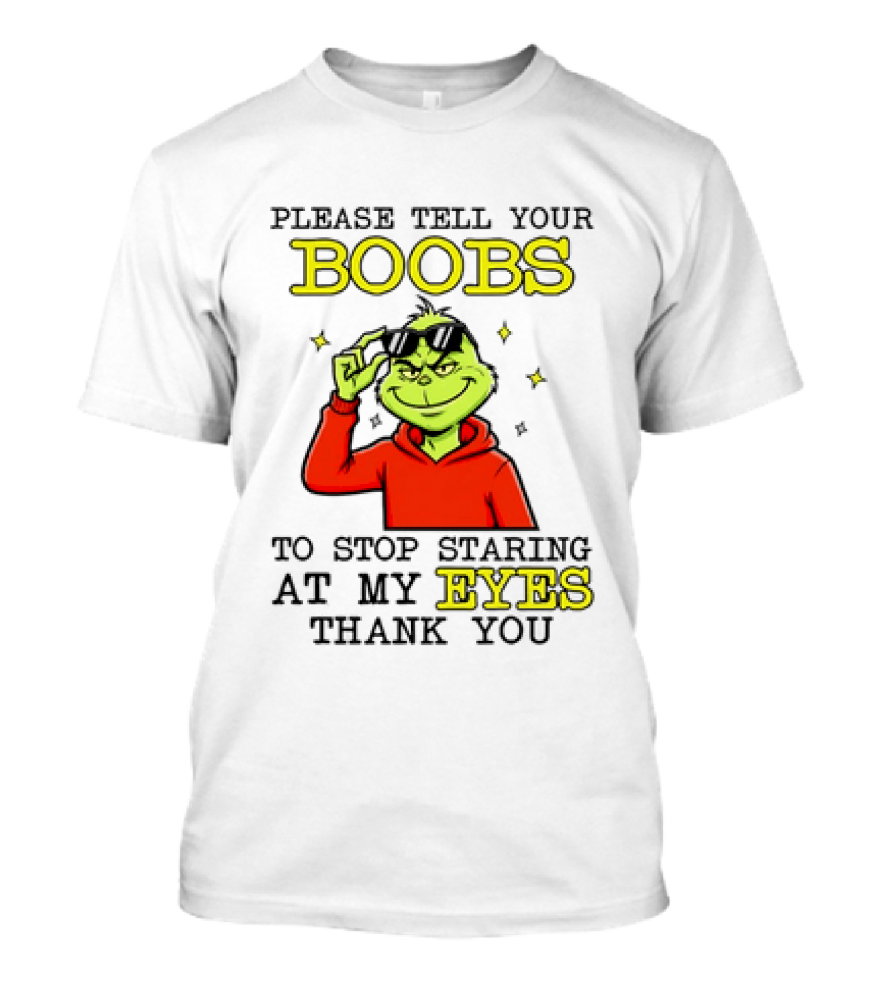 Please Tell Your Boobs To Stop Staring At My Eyes Thank You Grinch T-Shirt