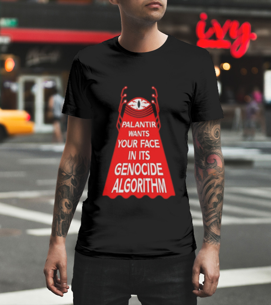 Palantir Wants Your Face In Its Genocide Algorithm Eyeball Surveillance Protest T-Shirt