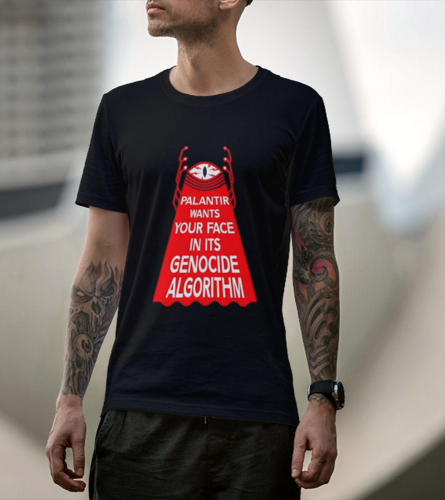 Palantir Wants Your Face In Its Genocide Algorithm Eyeball Surveillance Protest T-Shirt