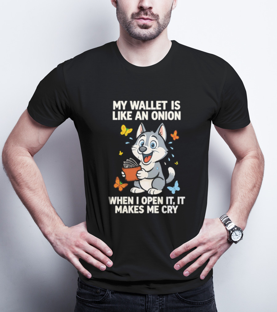 Husky My Wallet Is Like An Onion When I Open It Makes Me Cry T-Shirt