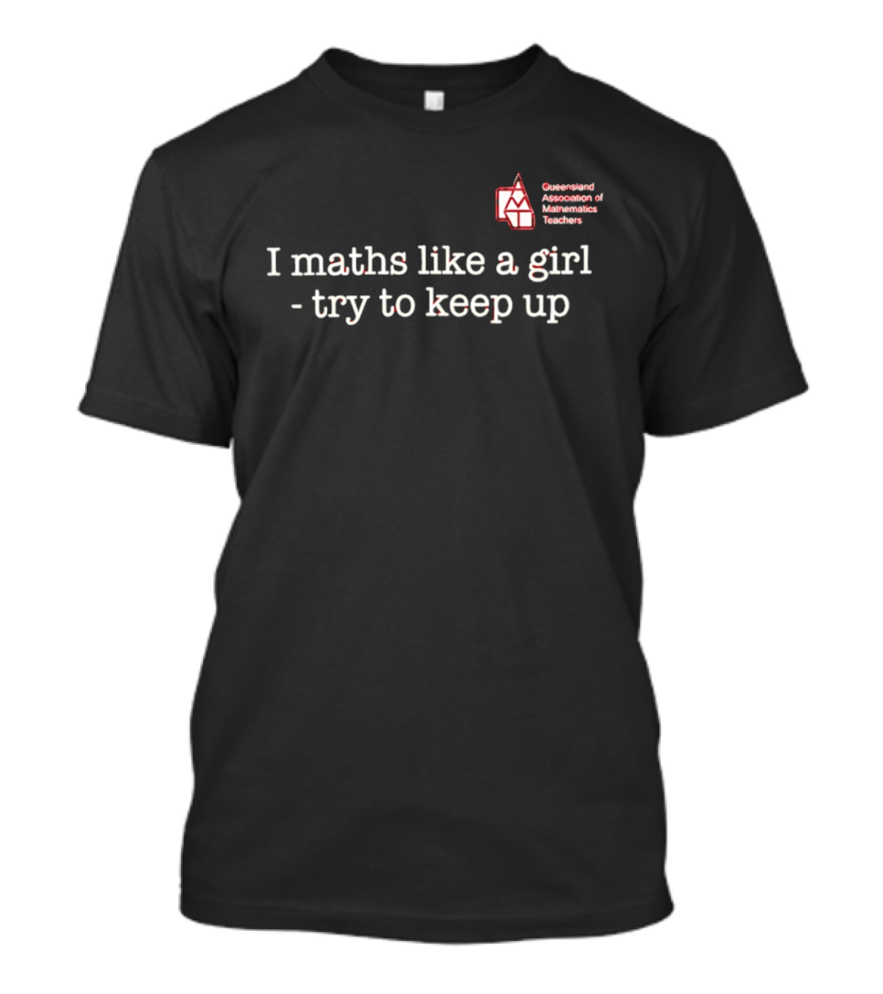 Queensland Association Of Mathematics Teachers I Maths Like A Girl Try To Keep Up T-Shirt