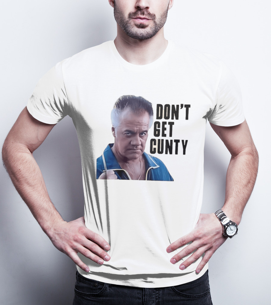 The Sopranos Tony Sirico Don't Get Cunty T-Shirt