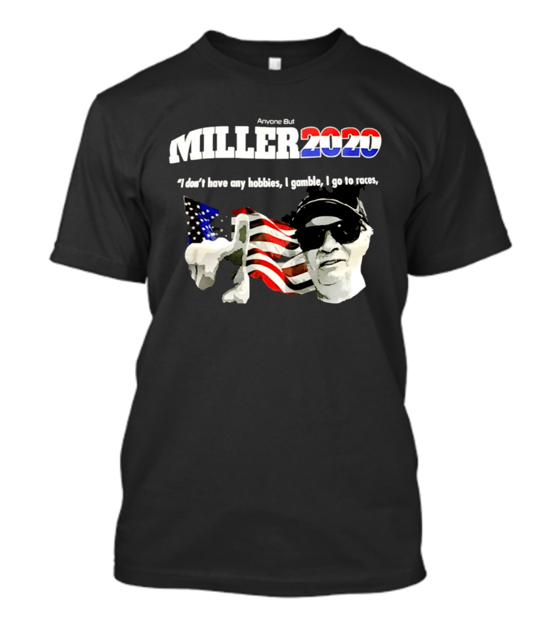 Miller 2020 Anyone But I Don't Have Any Hobbies I Gamble I Go To Races T-Shirt
