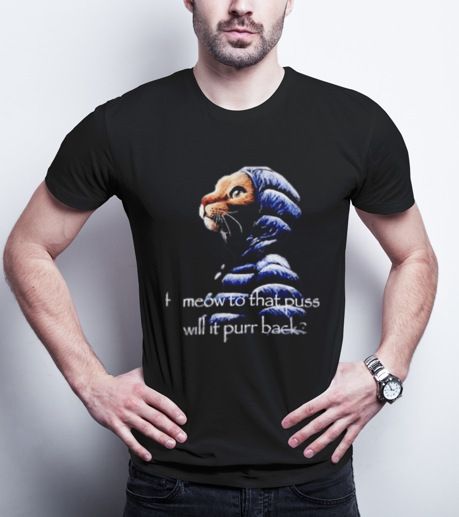 If I Meow To That Pussy Will It Purr Back Cat Meme Blue Jacket T-Shirt