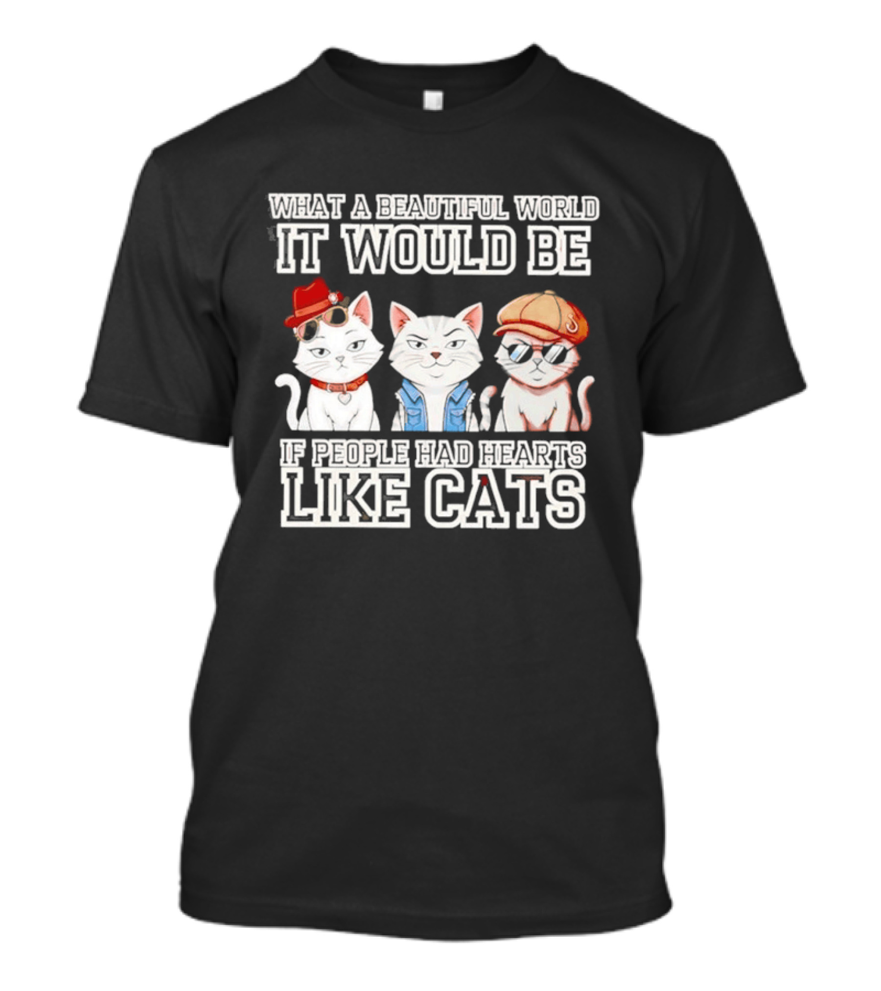 What A Beautiful World It Would Be If People Had Hearts Like Cats T-Shirt