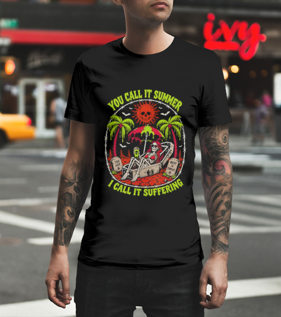 Skeleton Relaxing In Coffin Under Hot Sun You Call It Summer I Call It Suffering Too Hot In Sweat T-Shirt