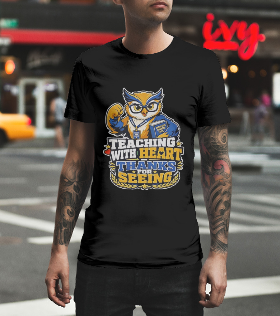 Teaching With Heart Owl Knowledge Changes Lives Thanks For Seeing T-Shirt
