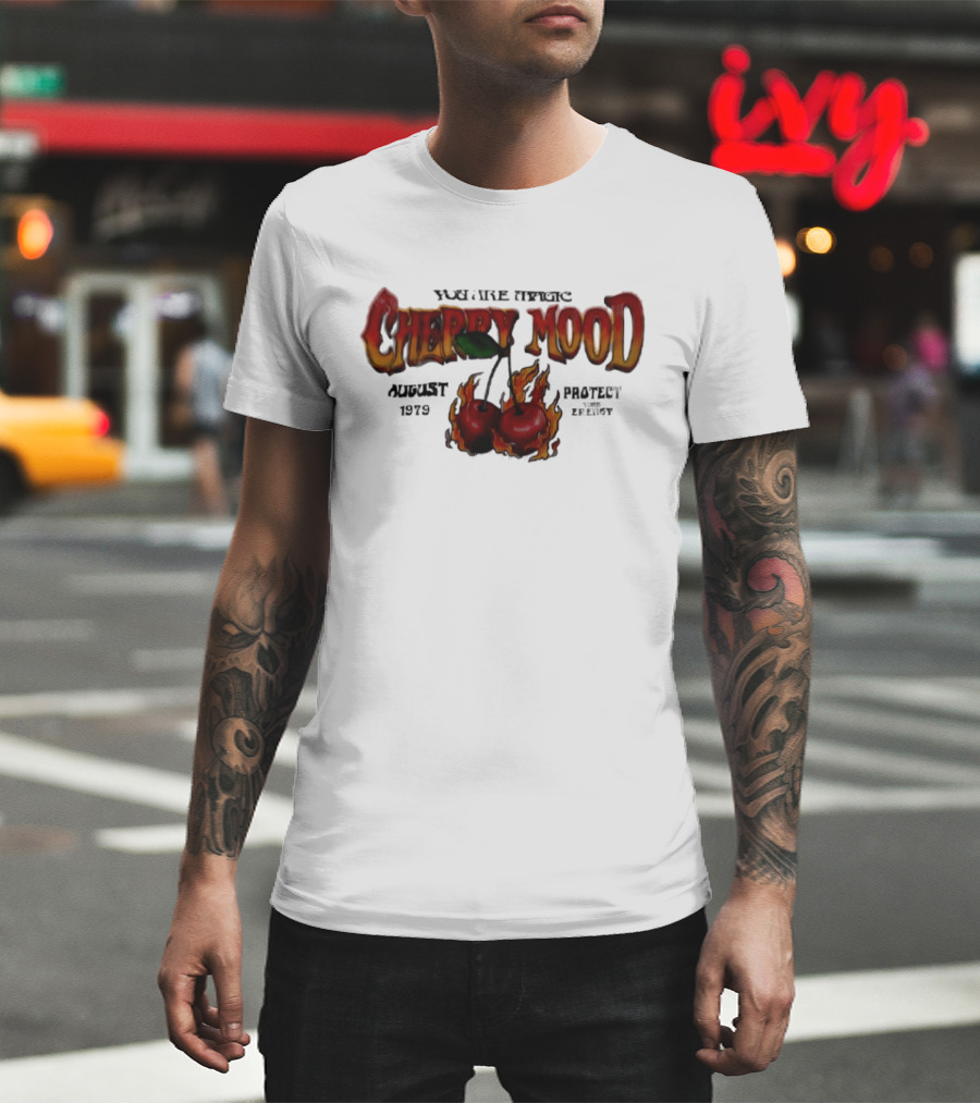 You Are Magic Cherry Mood August 1979 Protect Your Energy Fiery Cherries T-Shirt