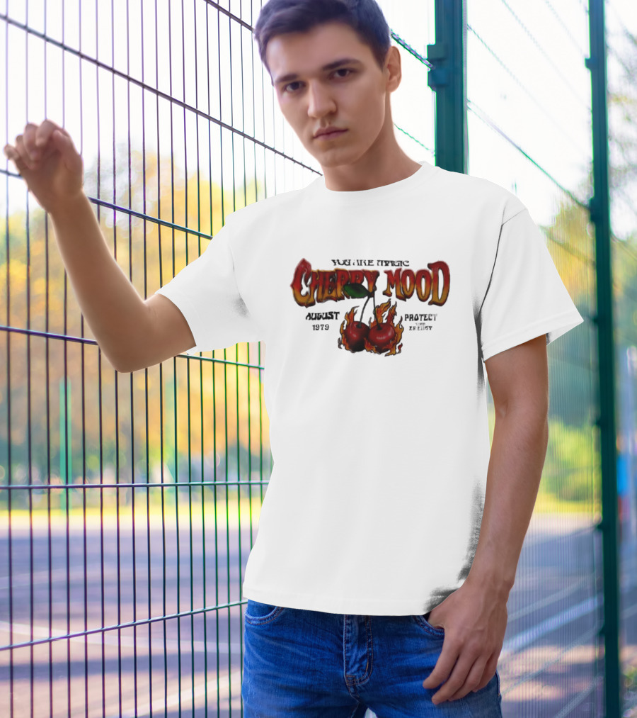 You Are Magic Cherry Mood August 1979 Protect Your Energy Fiery Cherries T-Shirt