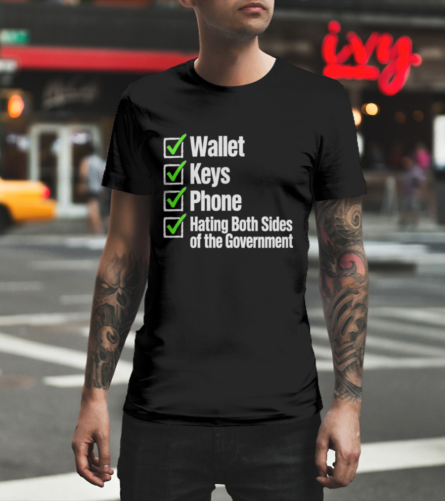 Wallet Keys Phone Hating Both Sides Of The Government Checkmark List T-Shirt