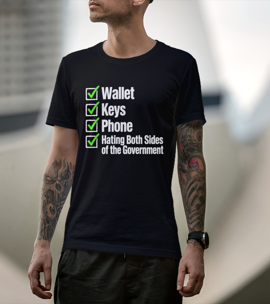 Wallet Keys Phone Hating Both Sides Of The Government Checkmark List T-Shirt