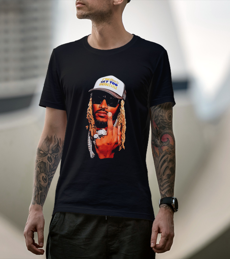 Future Don't Get Too Comfortable Middle Finger T-Shirt