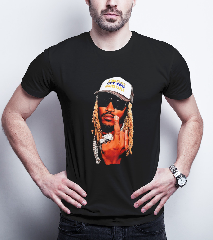 Future Don't Get Too Comfortable Middle Finger T-Shirt