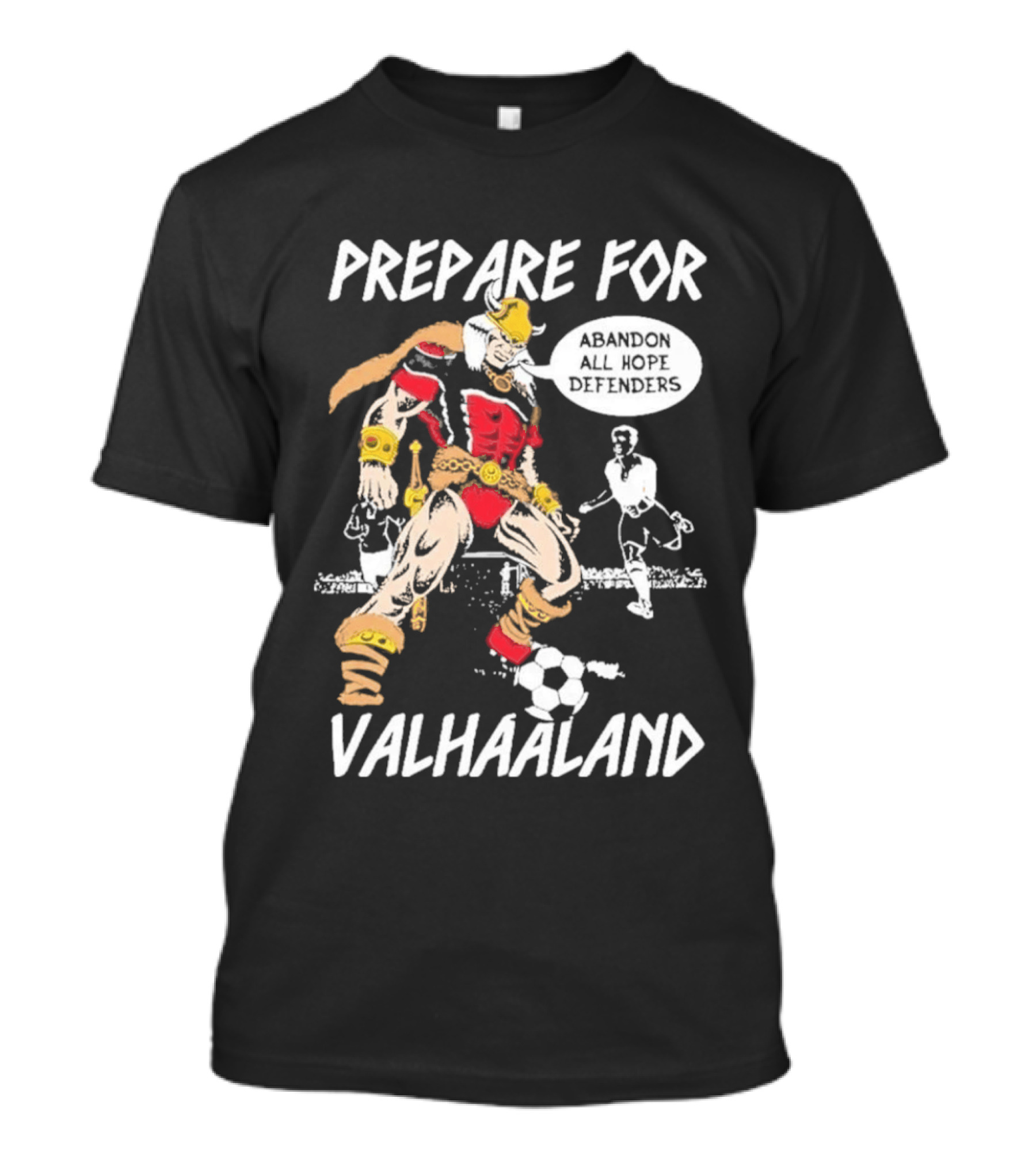 Prepare For ValHaaland Abandon All Hope Defenders Soccer 2026 T-Shirt