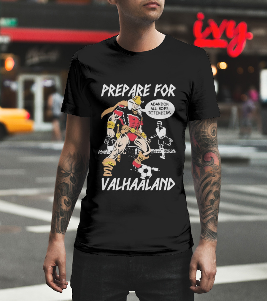 Prepare For ValHaaland Abandon All Hope Defenders Soccer 2026 T-Shirt