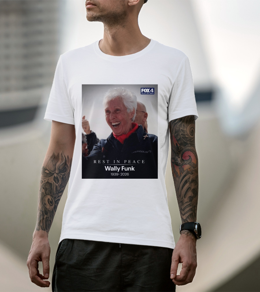 Rest In Peace Wally Funk 1939 2026 Fox 4 Dallas Fort Worth T-Shirt