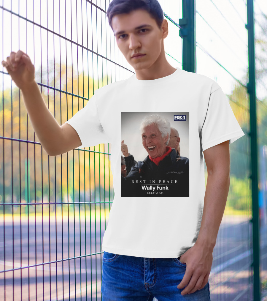 Rest In Peace Wally Funk 1939 2026 Fox 4 Dallas Fort Worth T-Shirt