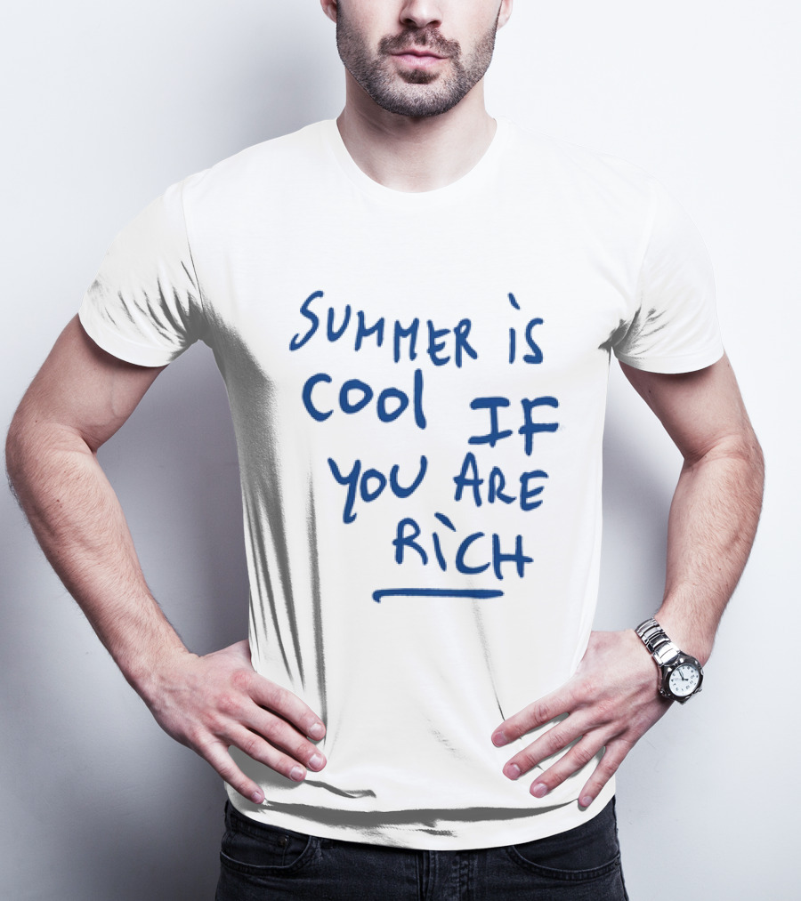Summer Is Cool If You Are Rich T-Shirt