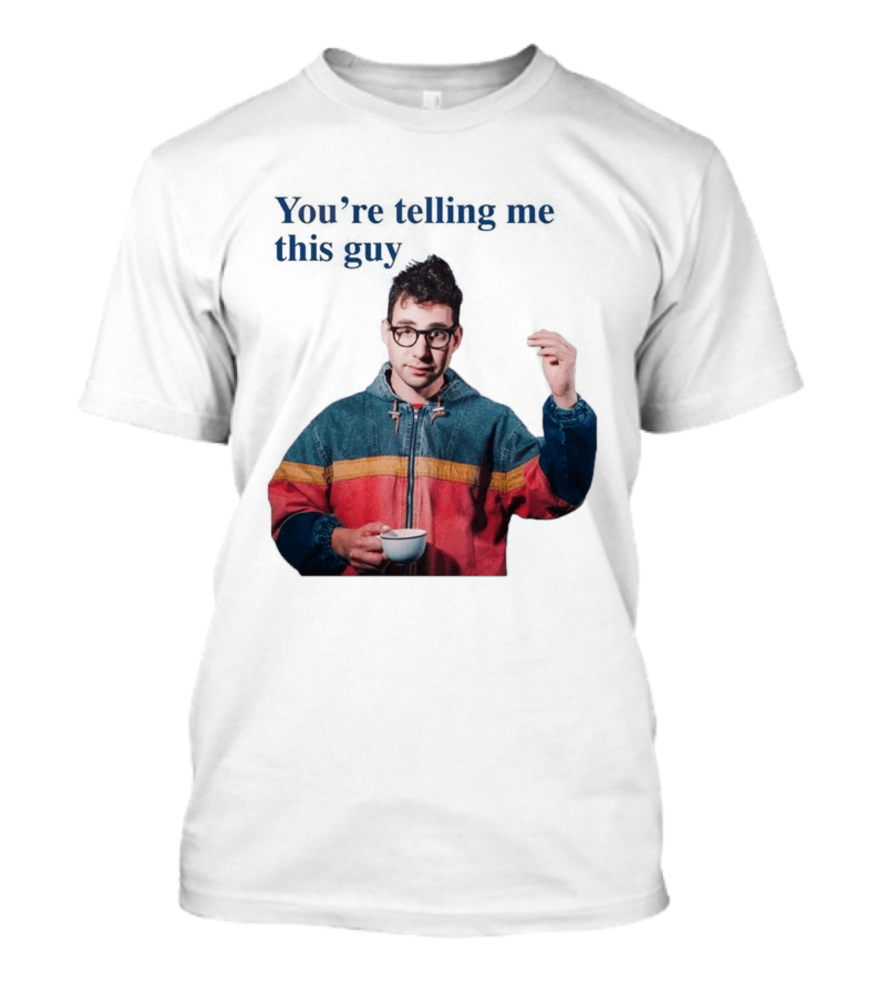 You're Telling Me This Guy T-Shirt