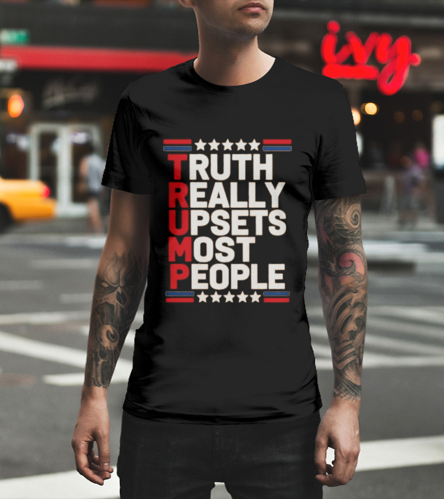 TRUTH Really Upsets Most People Trump Stars Stripes T-Shirt