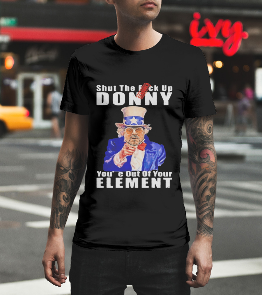Shut The F Ck Up Donny You're Out Of Your Element Walter Sobchak Uncle Sam T-Shirt