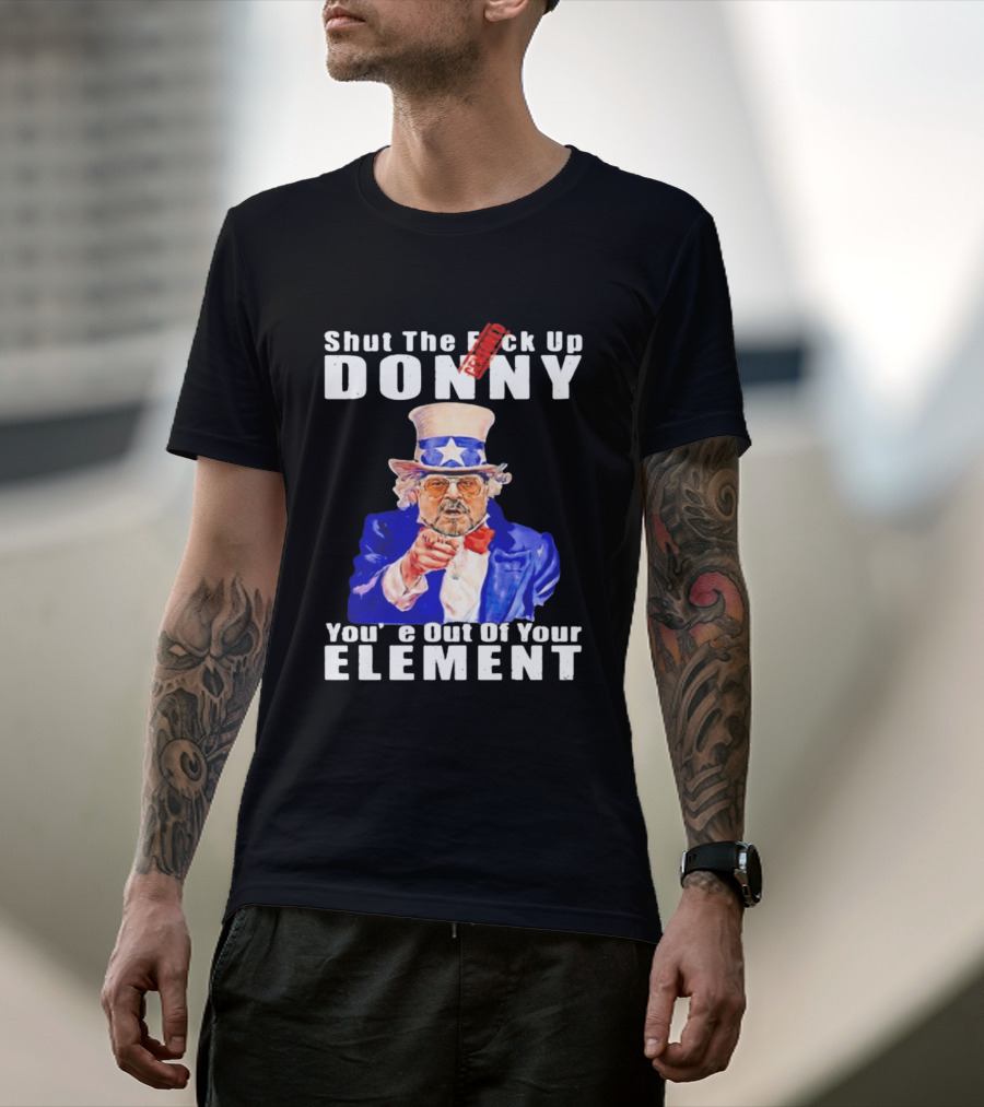 Shut The F Ck Up Donny You're Out Of Your Element Walter Sobchak Uncle Sam T-Shirt