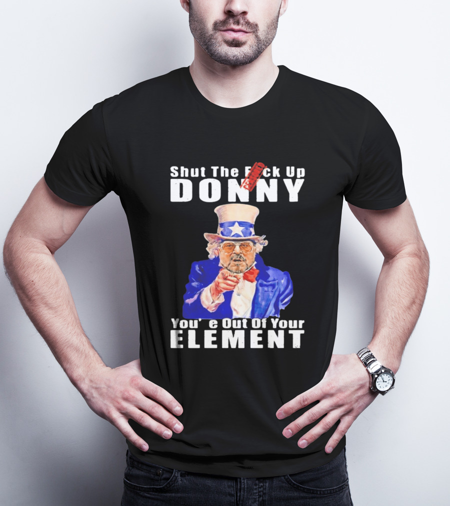 Shut The F Ck Up Donny You're Out Of Your Element Walter Sobchak Uncle Sam T-Shirt