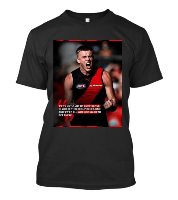 Confidence In Where This Group Is Heading Working Hard To Get There AFL T-Shirt