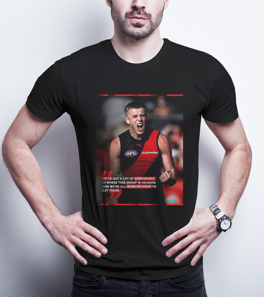 Confidence In Where This Group Is Heading Working Hard To Get There AFL T-Shirt