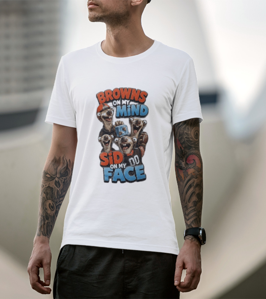 Browns On My Mind Sid On My Face Funny Cleveland Browns Fan Gear T-Shirt