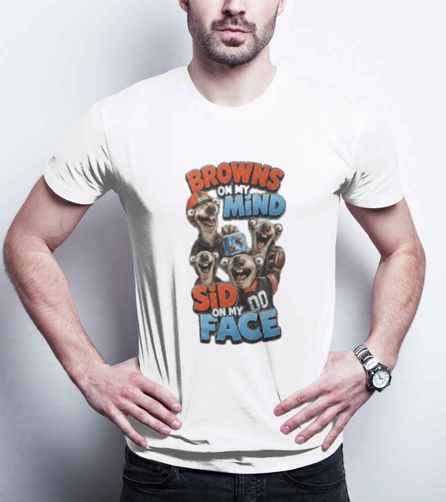 Browns On My Mind Sid On My Face Funny Cleveland Browns Fan Gear T-Shirt